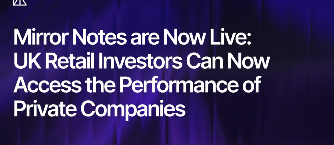 Mirror Notes are Now Live: UK Retail Investors Can Now Access the ...
